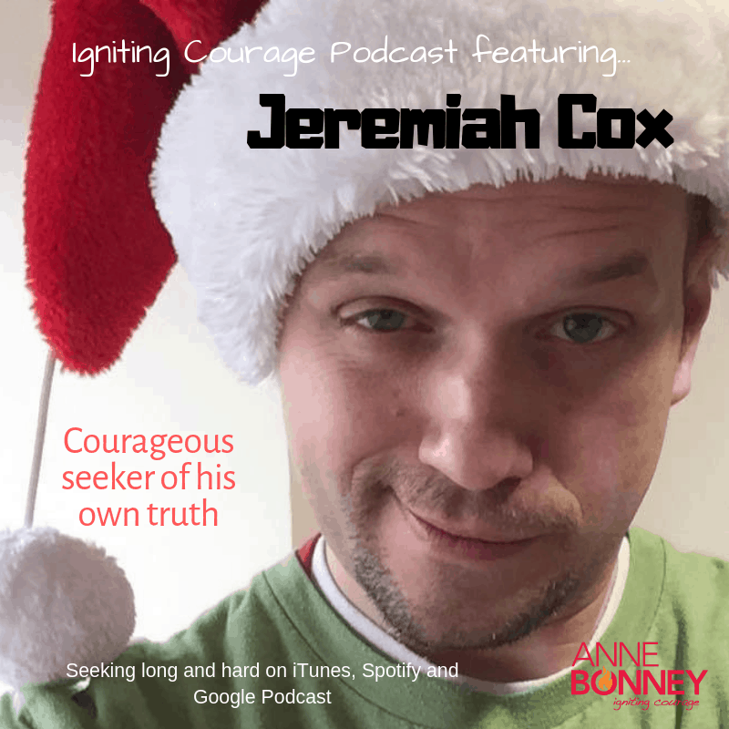 IGNITING COURAGE Podcast Episode 30: Jeremiah Cox, Courageous seeker of ...