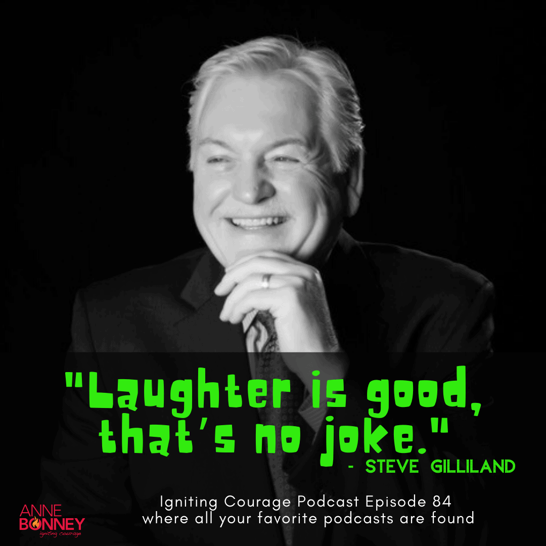 IGNITING COURAGE Podcast Episode 84: Steve Gilliland, Speaker, Laugher ...